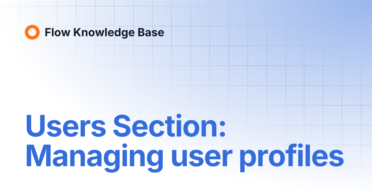 Users Section: Managing user profiles | Flow Knowledge Base