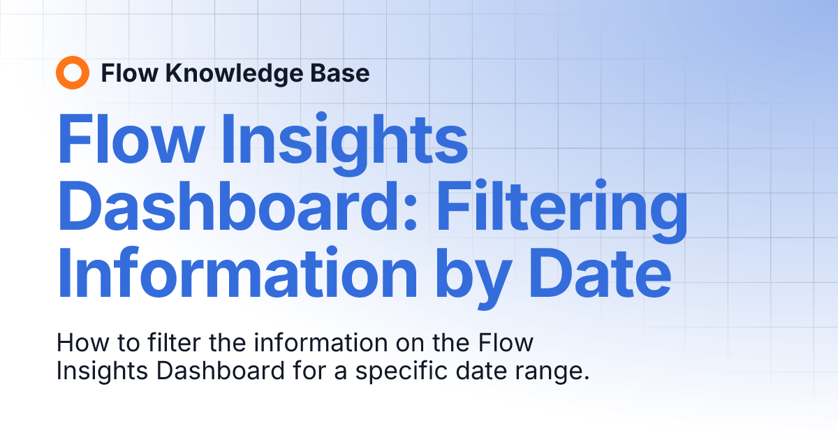 Flow Insights Dashboard: Filtering Information by Date | Flow Knowledge Base