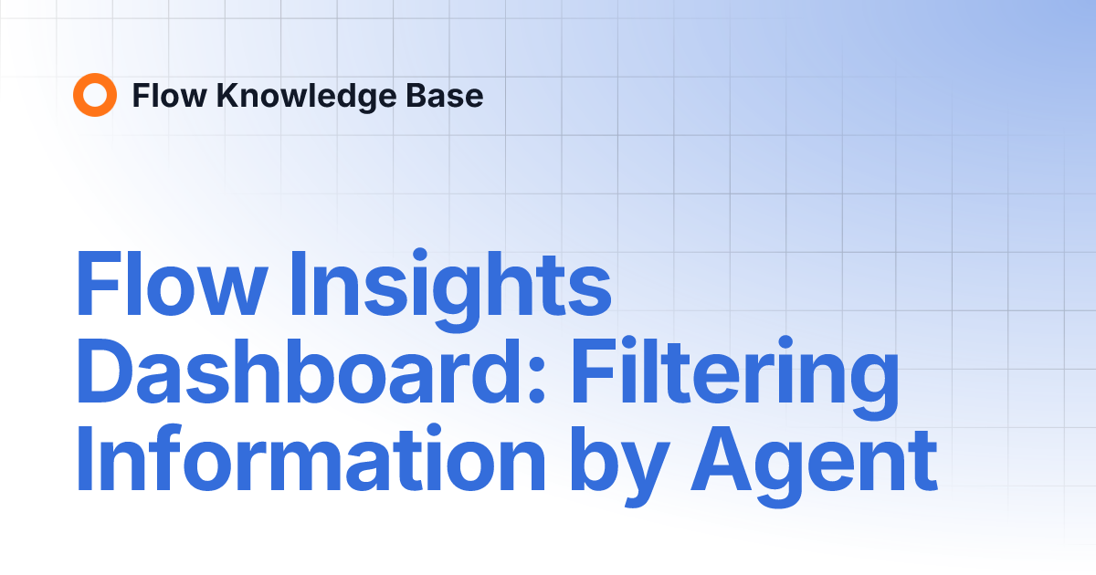 Flow Insights Dashboard: Filtering Information by Agent | Flow Knowledge Base